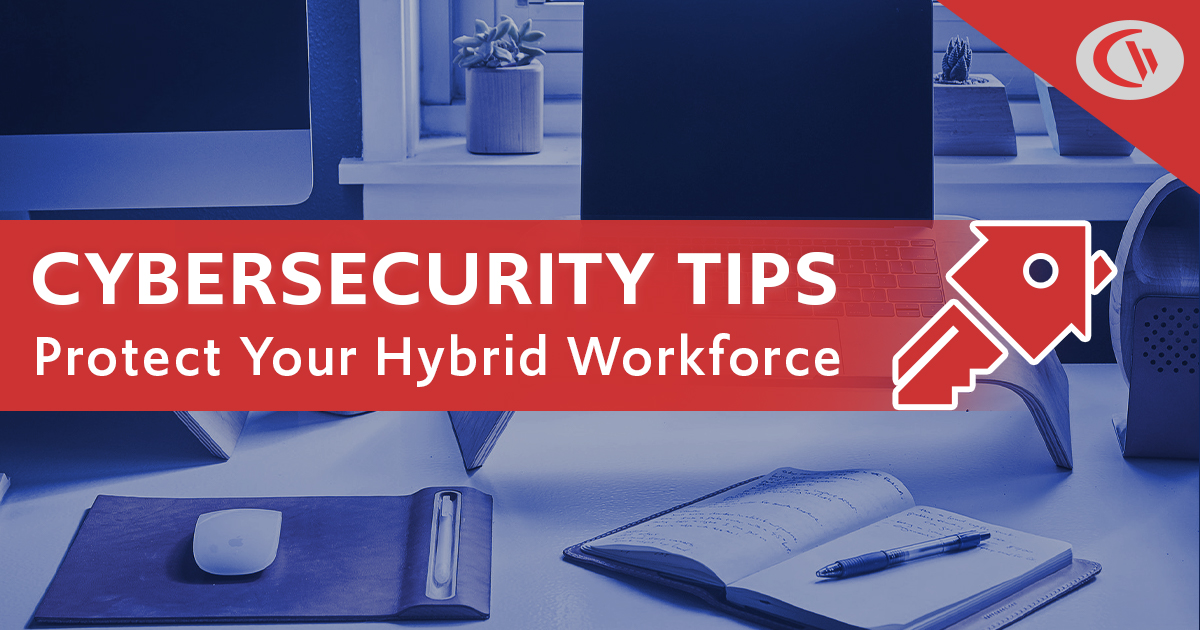 Hybrid Workplace Cybersecurity: Essential Tips for Protecting Your ...