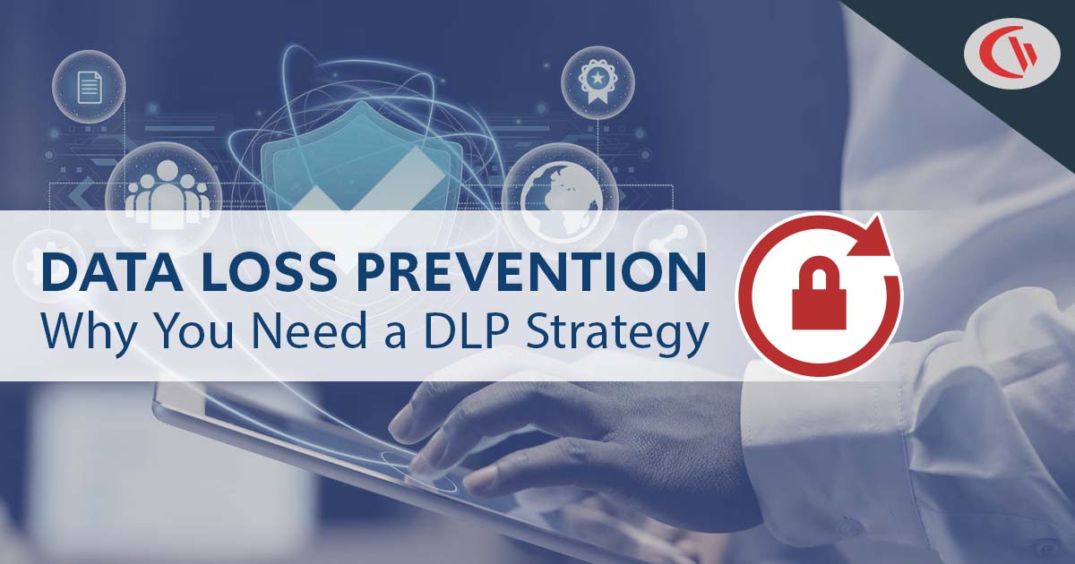 Why Your Business Needs a Data Loss Prevention Strategy | CurrentWare