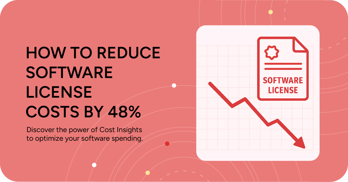 How to Reduce Software License Costs by 48% Using Cost Insights